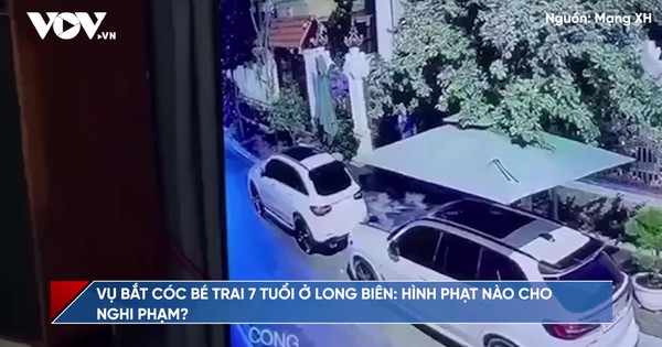 Vụ bắt cóc bé trai 7 tuổi ở Long Biên: hình phạt nào cho nghi phạm?